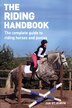 The Riding Handbook: The Complete Guide To Safe And Exciting Horseback ...