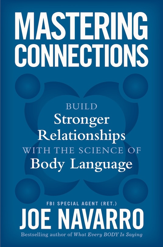 Mastering Connections: An Fbi Expert's Guide To Building Stronger ...
