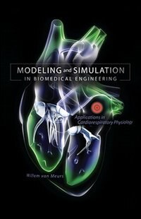Modeling and Simulation in Biomedical Engineering: Applications in Cardiorespiratory Physiology ...