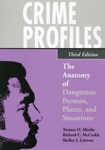 Crime Profiles: The Anatomy of Dangerous Persons, Places, and ...