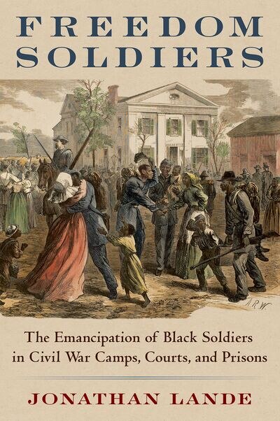 Freedom Soldiers: The Emancipation Of Black Soldiers In Civil War Camps ...
