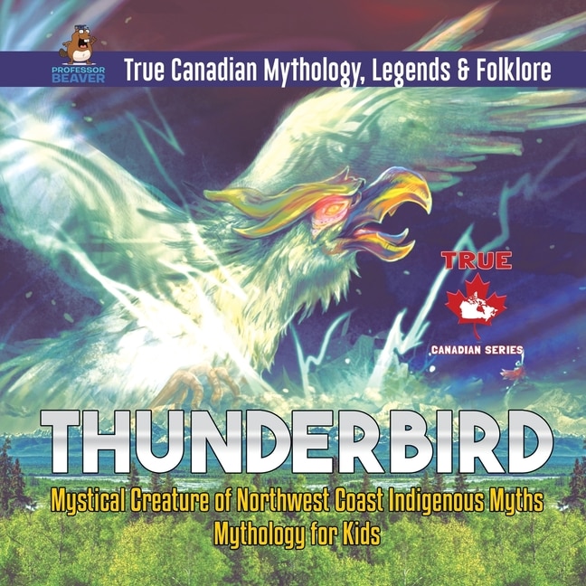 Thunderbird - Mystical Creature of Northwest Coast Indigenous Myths Mythology for Kids True ...