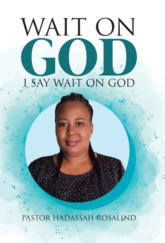 Wait On God: I Say Wait On God Book By Pastor Hadassah Rosalind, ('tc ...