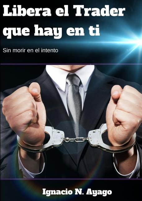 Libera El Trader Que Hay En Ti Book By Ignacio N Ayago, ('tp') | Indigo