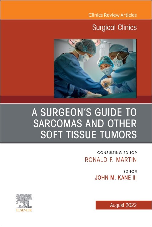 A Surgeon's Guide To Sarcomas And Other Soft Tissue Tumors, An Issue Of ...