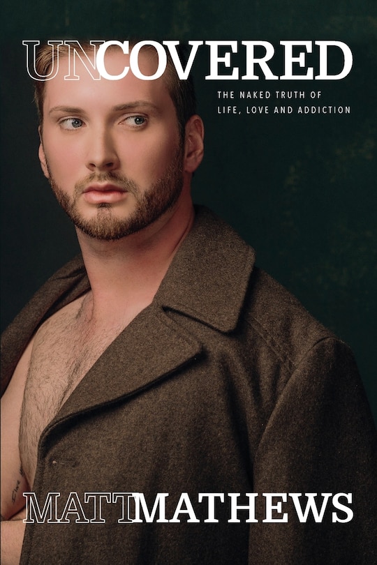 Uncovered: The Naked Truth Of Life, Love And Addiction Book By Matt ...