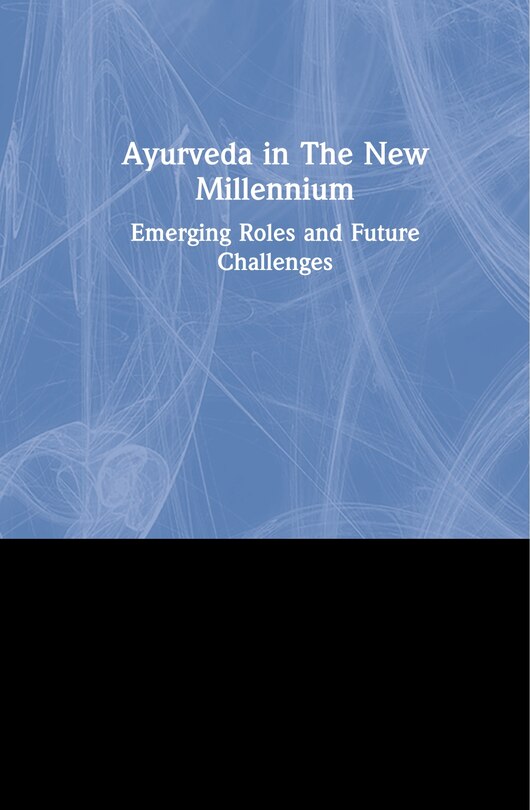 Ayurveda In The New Millennium: Emerging Roles And Future Challenges ...