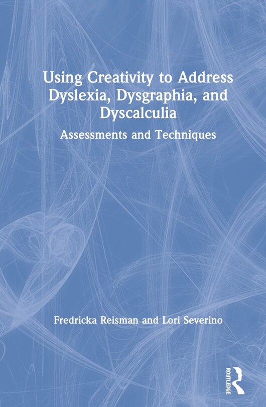 Using Creativity To Address Dyslexia, Dysgraphia, And Dyscalculia: Assessments And Techniques ...