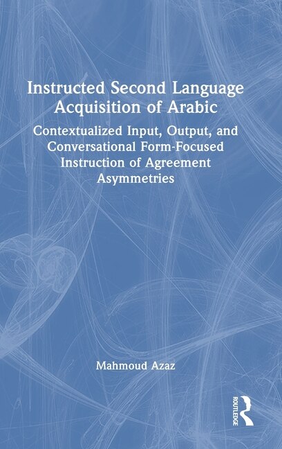 Instructed Second Language Acquisition Of Arabic Contextualized Input Output And