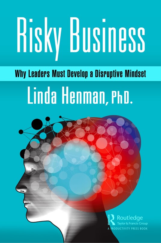 Risky Business: Why Leaders Must Develop A Disruptive Mindset | Indigo Risky Business: Why Leaders Must Develop A Disruptive Mindset | Indigo