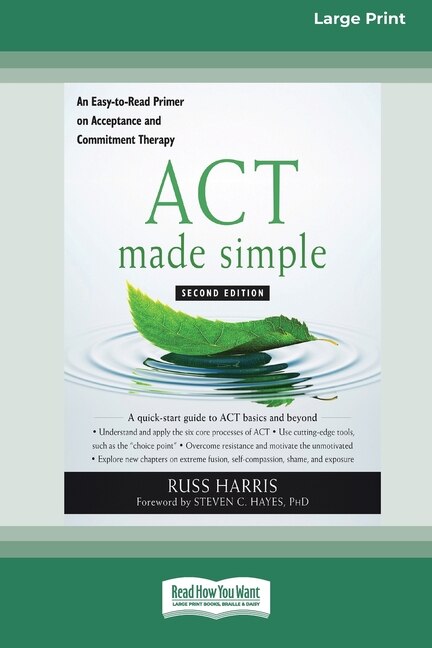 Act Made Simple: An Easy-to-read Primer On Acceptance And Commitment Therapy (16pt Large Print ...