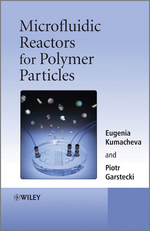 Microfluidic Reactors For Polymer Particles Book By Eugenia Kumacheva ...