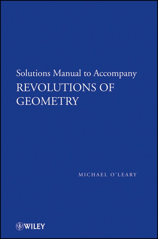Revolutions of Geometry, Solutions Manual to Accompany Revolutions in ...
