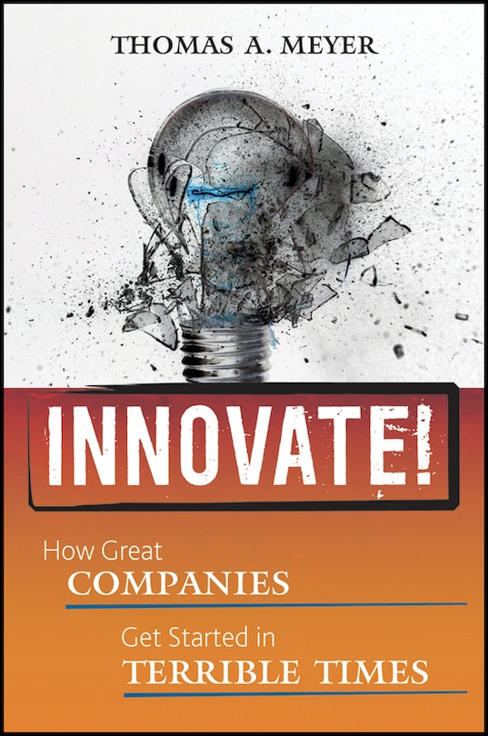 Innovate!: How Great Companies Get Started In Terrible Times Book By ...
