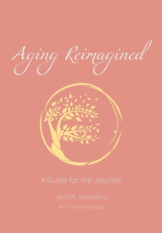Aging Reimagined: A Guide For The Journey Book By Judith Saunders, ('tp ...