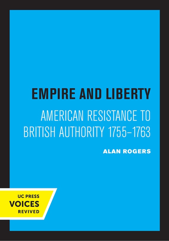 Empire And Liberty: American Resistance To British Authority 1755–1763 ...