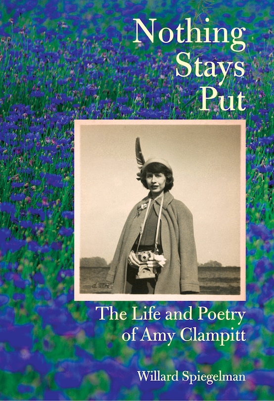 Nothing Stays Put: The Life And Poetry Of Amy Clampitt | Indigo