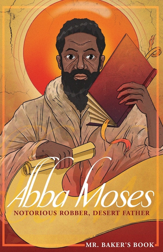 Abba Moses: Notorious Robber, Desert Father | Indigo