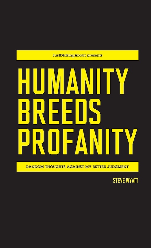 Humanity Breeds Profanity: Random thoughts against my better judgment ...