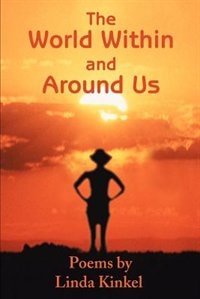 The World Within And Around Us: Poems Book By Linda Kinkel, ('tp') | Indigo