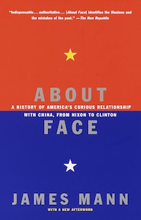 About Face: A History Of America's Curious Relationship With China ...