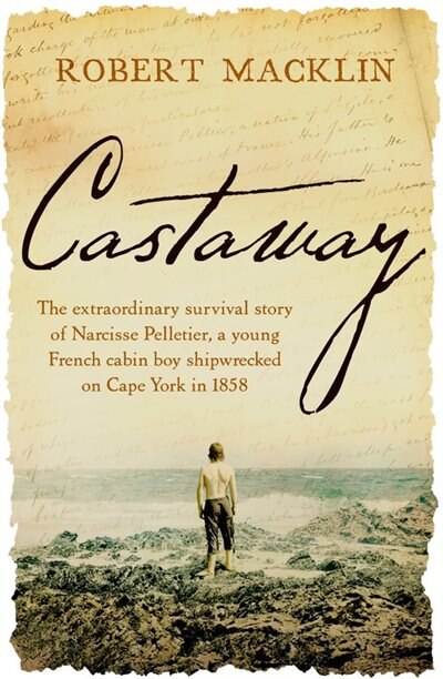Castaway: The extraordinary survival story of Narcisse Pelletier, a ...