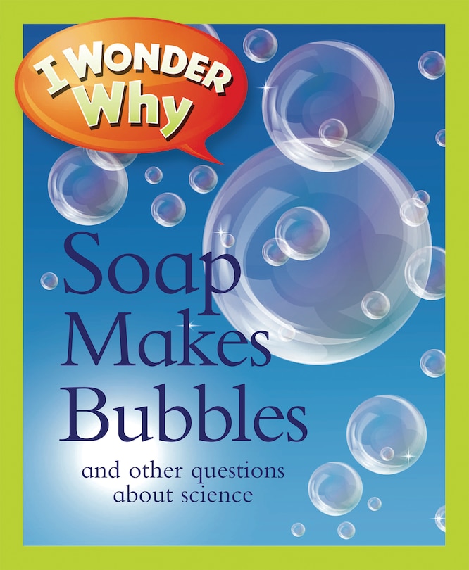 I Wonder Why Soap Makes Bubbles: And Other Questions About Science Book ...