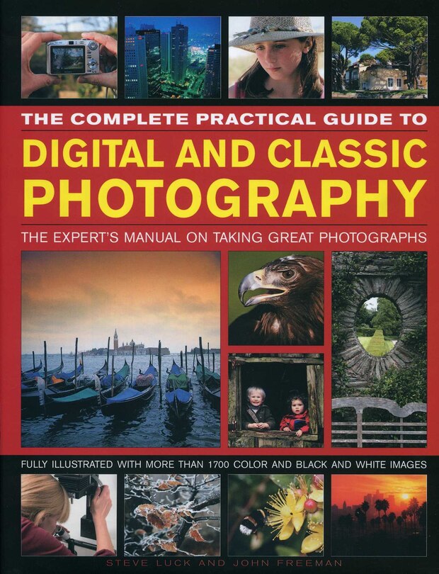 The Complete Practical Guide to Digital and Classic Photography: The ...