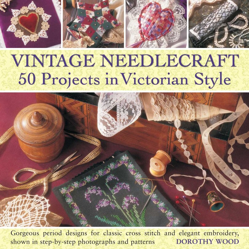 Vintage Needlecraft - 50 Projects In Victorian Style: Gorgeous Period ...