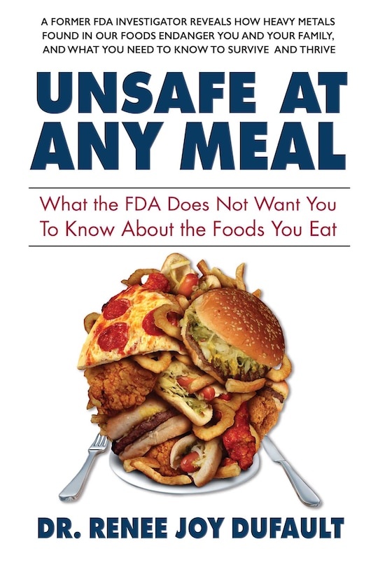 Unsafe At Any Meal: What The Fda Does Not Want You To Know About The ...