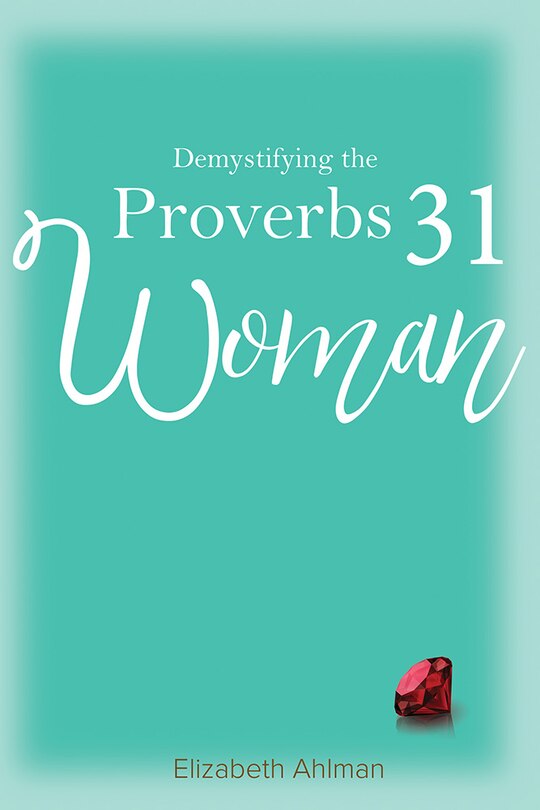 Demystifying The Proverbs 31 Woman Indigo