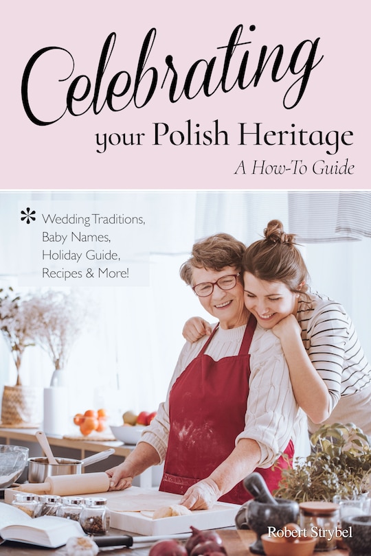 Celebrating Your Polish Heritage: A How-to Guide Book By Robert Strybel ...