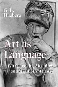 Art as Language: Wittgenstein, Meaning, and Aesthetic Theory | Indigo