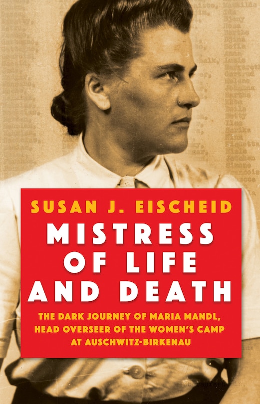 Mistress of Life and Death: The Dark Journey of Maria Mandl, Head ...