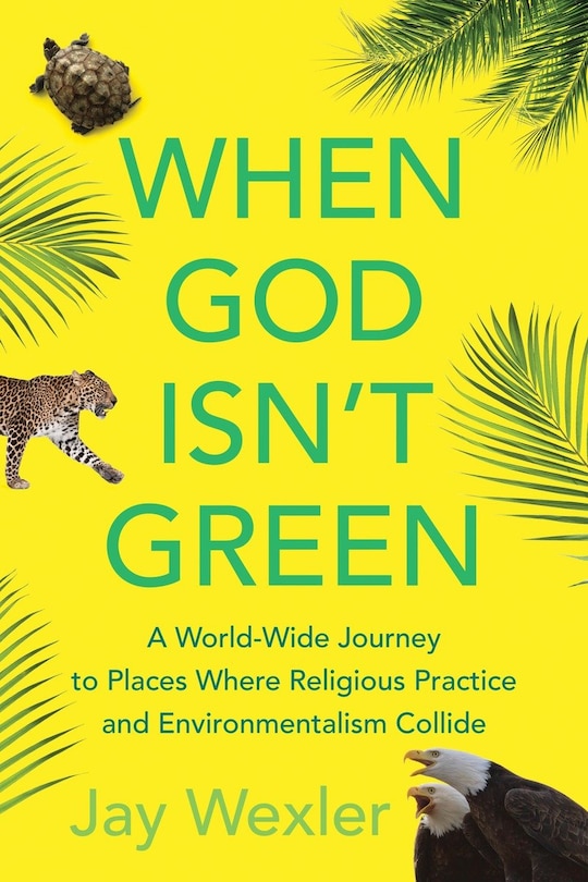 When God Isn't Green: A World-wide Journey To Places Where Religious ...