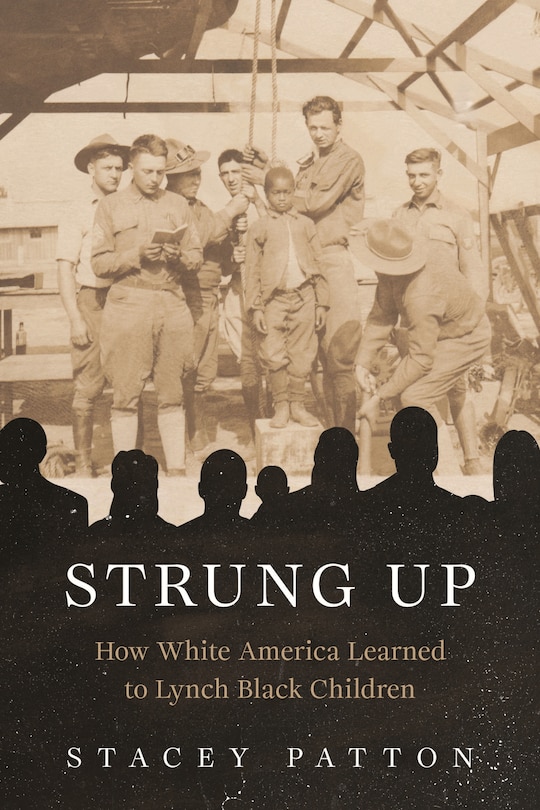 Strung Up: How White America Learned To Lynch Black Children Book By ...