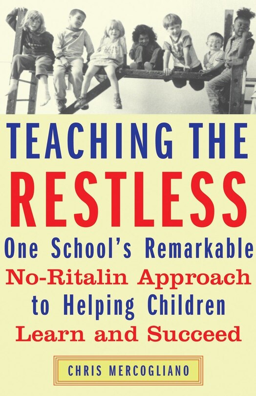 Teaching The Restless: One School's Remarkable No-ritalin Approach To ...