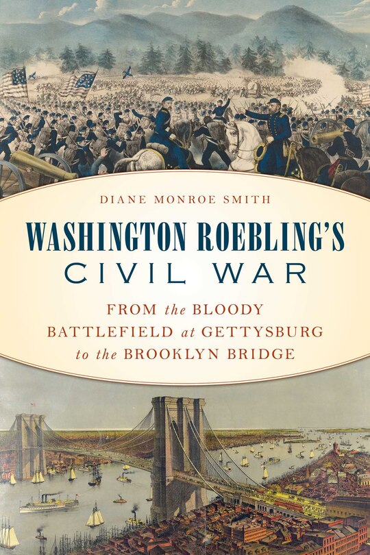Washington Roebling's Civil War: From The Bloody Battlefield At ...