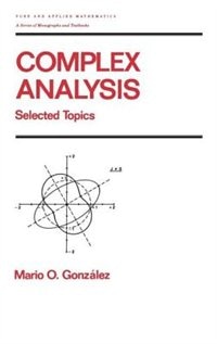Complex Analysis: Selected Topics Book By Mario Gonzalez,gonzalez Gonzalez, ('tc') | Indigo