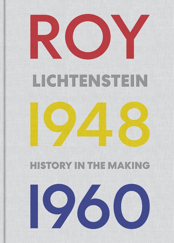 Roy Lichtenstein: History In The Making, 1948-1960 Book By Elizabeth ...