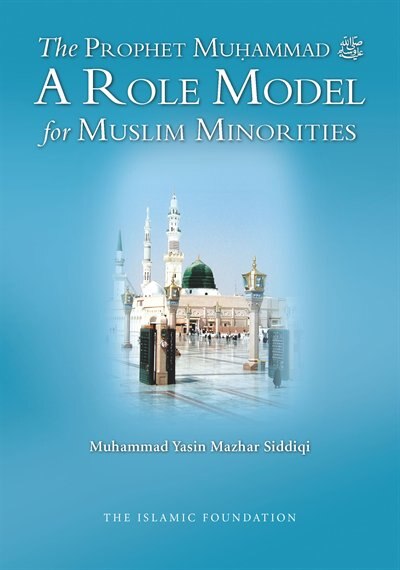 The Prophet Muhammad: A Role Model For Muslim Minorities | Indigo