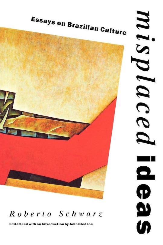 Misplaced Ideas: Essays On Brazilian Culture Book By Roberto Schwarz ...