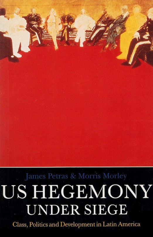 U.s. Hegemony Under Siege: Class, Politics And Development In Latin ...