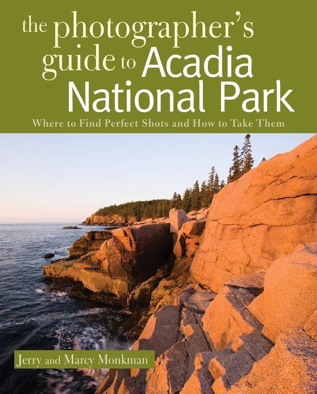 The Photographer's Guide To Acadia National Park Book By Jerry Monkman ...