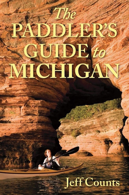 The Paddler's Guide To Michigan Book By Jeff Counts, ('tp') | Indigo