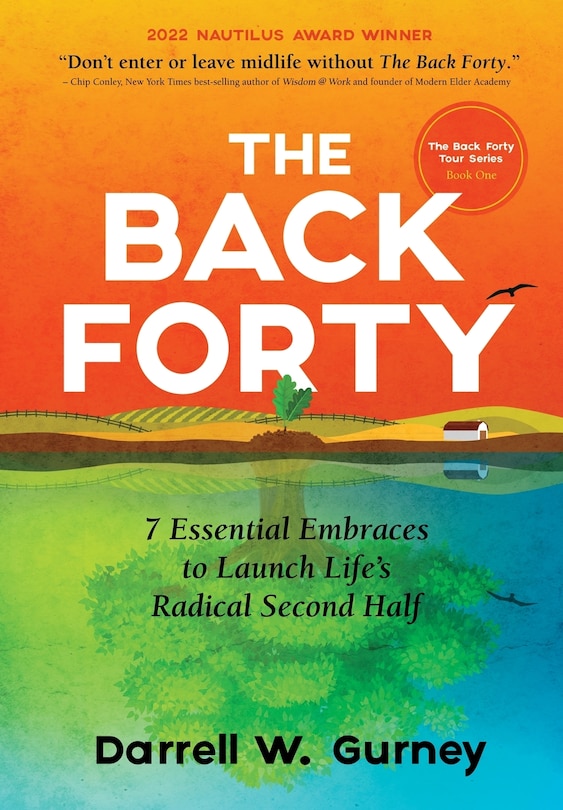 The Back Forty: 7 Essential Embraces To Launch Life's Radical Second ...