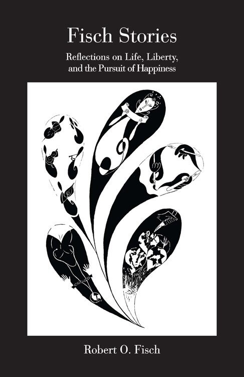 Fisch Stories: Reflections On Life, Liberty, And The Pursuit Of ...