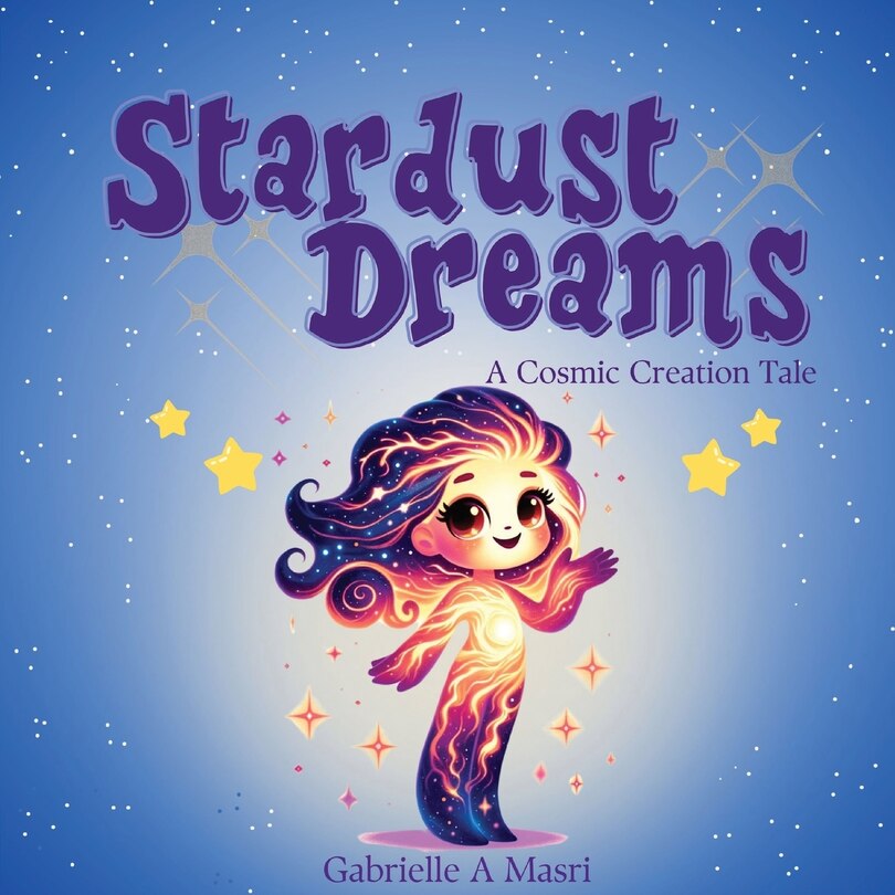 Stardust Dreams: A Cosmic Creation Tale. Book By Gabrielle A Masri ...