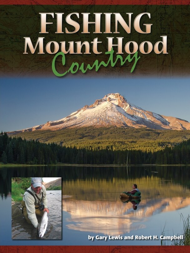 Fishing Mount Hood Country Book By Gary Lewis,robert H Cambell, ('tp ...