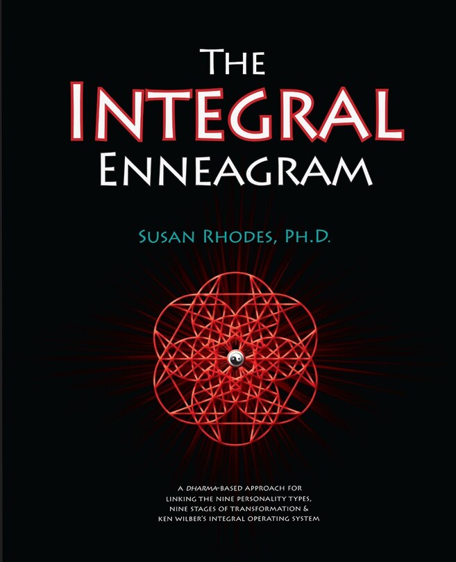 The Integral Enneagram: A Dharma-oriented Approach For Linking The Nine ...